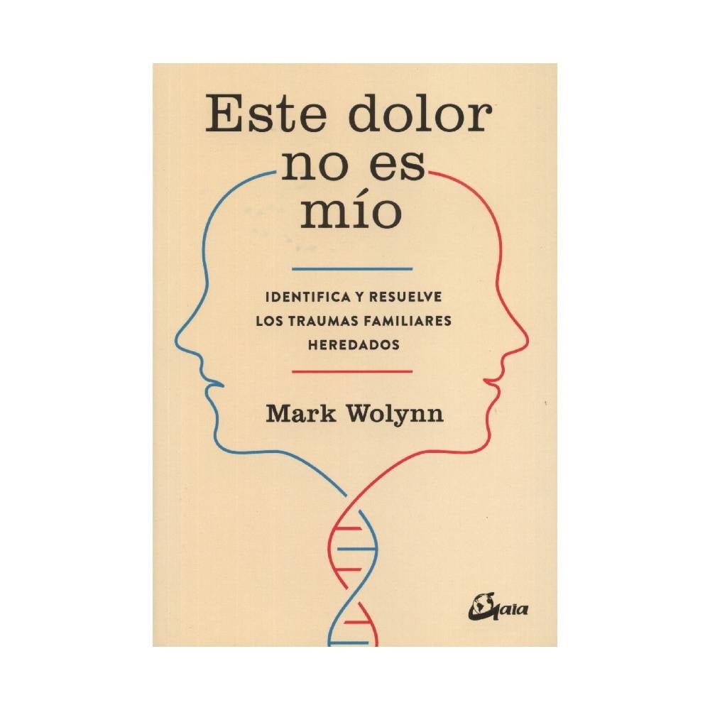 Este Dolor no es Mío. Identifica y Resuelve los Traumas Familiares ...