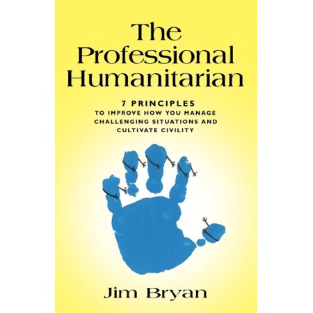 The Professional Humanitarian: 7 Principles to Improve How You Manage ...