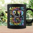 Admit It Youll Miss Me 67 Times This Summer Teacher Quote Coffee Mugs ...