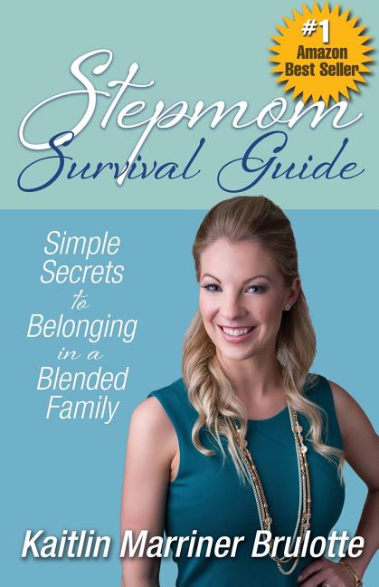 Stepmom Survival Guide Simple Secrets To Belonging In A Blended