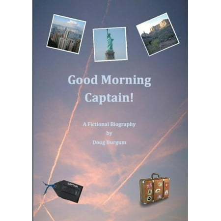 Good Morning Captain!: A Fictional Biography | Walmart Canada