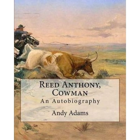 Reed Anthony, Cowman by: Andy Adams: An Autobiography - Adams Breathes ...