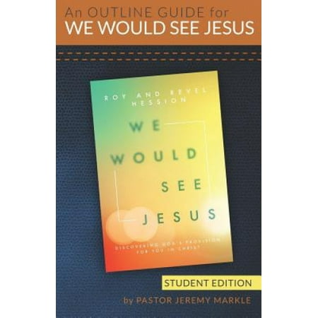 An Outline Guide for WE WOULD SEE JESUS by Roy and Revel Hession ...