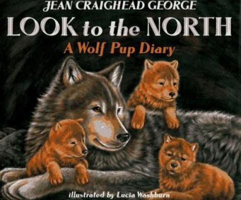 Pre-Owned Look to the North: A Wolf Pup Diary (Unknown) 006023640X ...