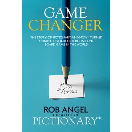 Game Changer: The Story of Pictionary and How I Turned a Simple Idea ...