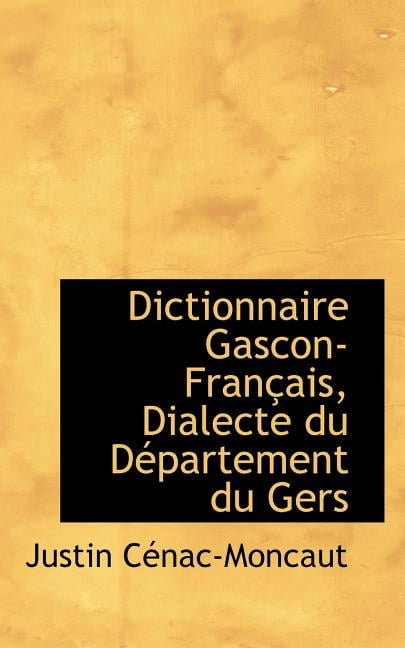 Dictionnaire Gascon-Francais, Dialecte Du Departement Du Gers ...