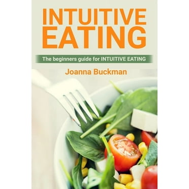 The Intuitive Eating Workbook : Ten Principles for Nourishing a Healthy ...