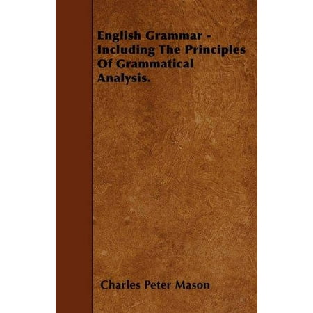 English Grammar - Including the Principles of Grammatical Analysis ...