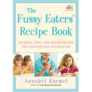 The Fussy Eaters' Recipe Book : 135 Quick, Tasty, and Healthy Recipes ...