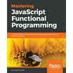 Mastering JavaScript Functional Programming: In-depth guide for writing ...