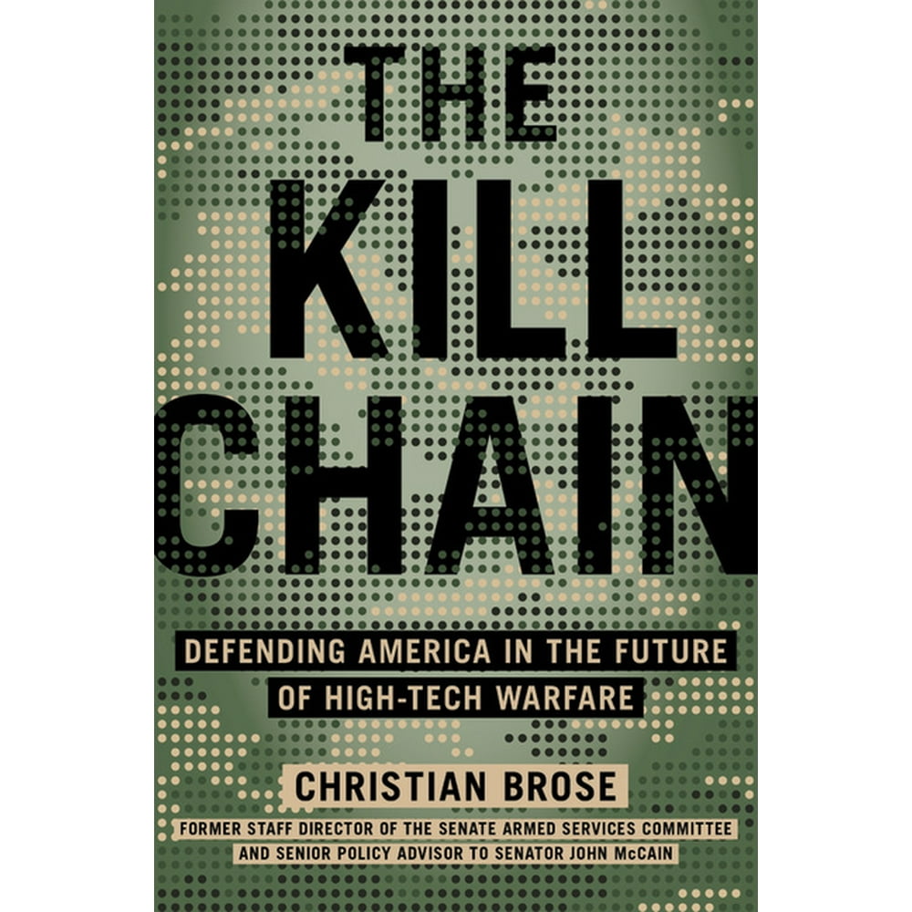 The Kill Chain : Defending America in the Future of High-Tech Warfare ...