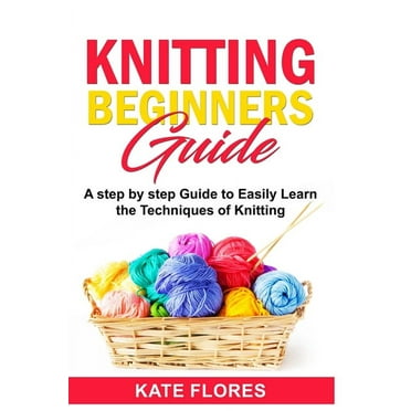 Knitting For Beginners: A Step-By-Step Guide to Knitting. A Book with ...