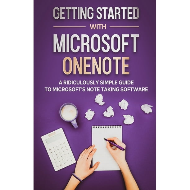 Getting Started With Microsoft OneNote : A Ridiculously Simple Guide to ...