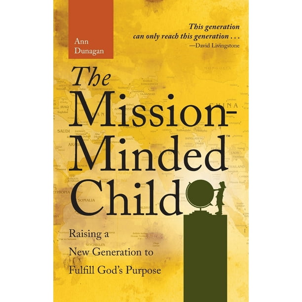 The Mission-Minded Child : Raising a New Generation to Fulfill God's ...