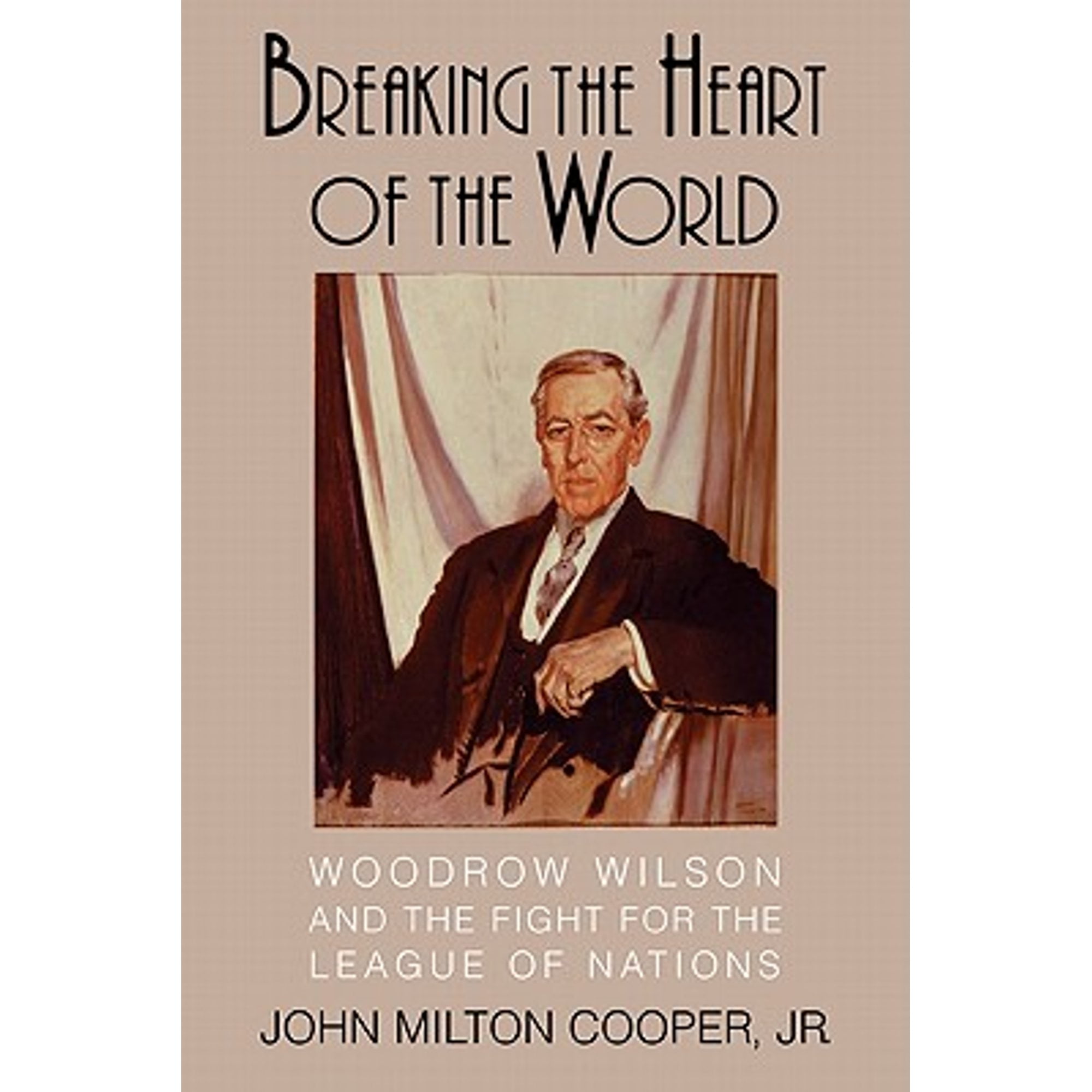 Pre-Owned Breaking the Heart of the World: Woodrow Wilson and the Fight ...
