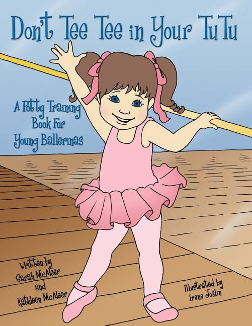 Don't Tee Tee in Your TuTu : A Potty Training Book For Young Ballerinas ...
