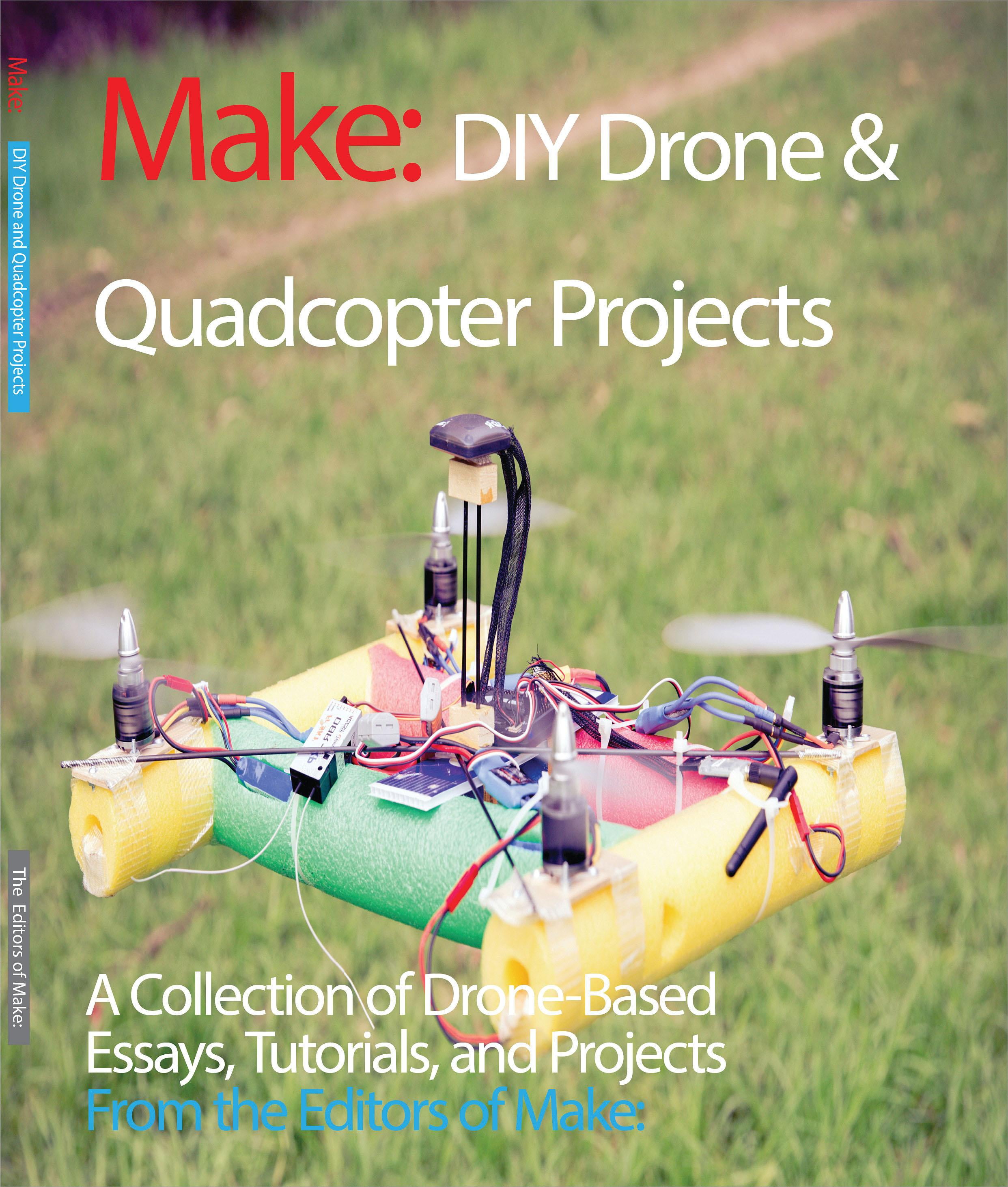 Diy Drone And Quadcopter Projects A Collection Of Drone Based Essays Tutorials And Projects