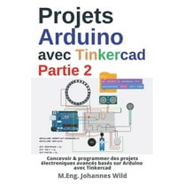 Arduino Projects with Tinkercad: Designing and programming Arduino-based electronics projects ...