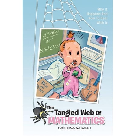 The Tangled Web of Mathematics: Why It Happens and How to Deal with It ...