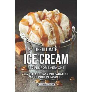 The Ultimate Ice Cream Book : Over 500 Ice Creams, Sorbets, Granitas ...