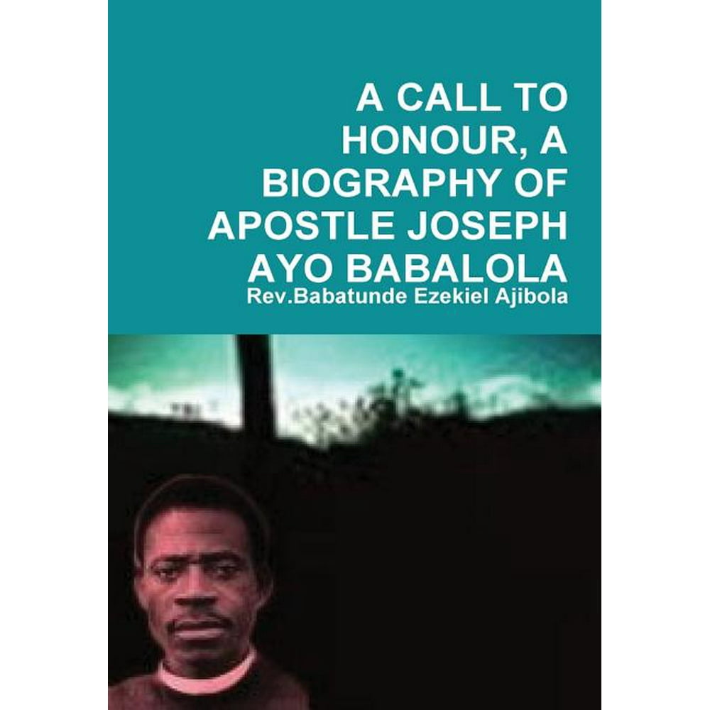 A Call to Honour, a Biography of Apostle Joseph Ayo Babalola (Hardcover ...