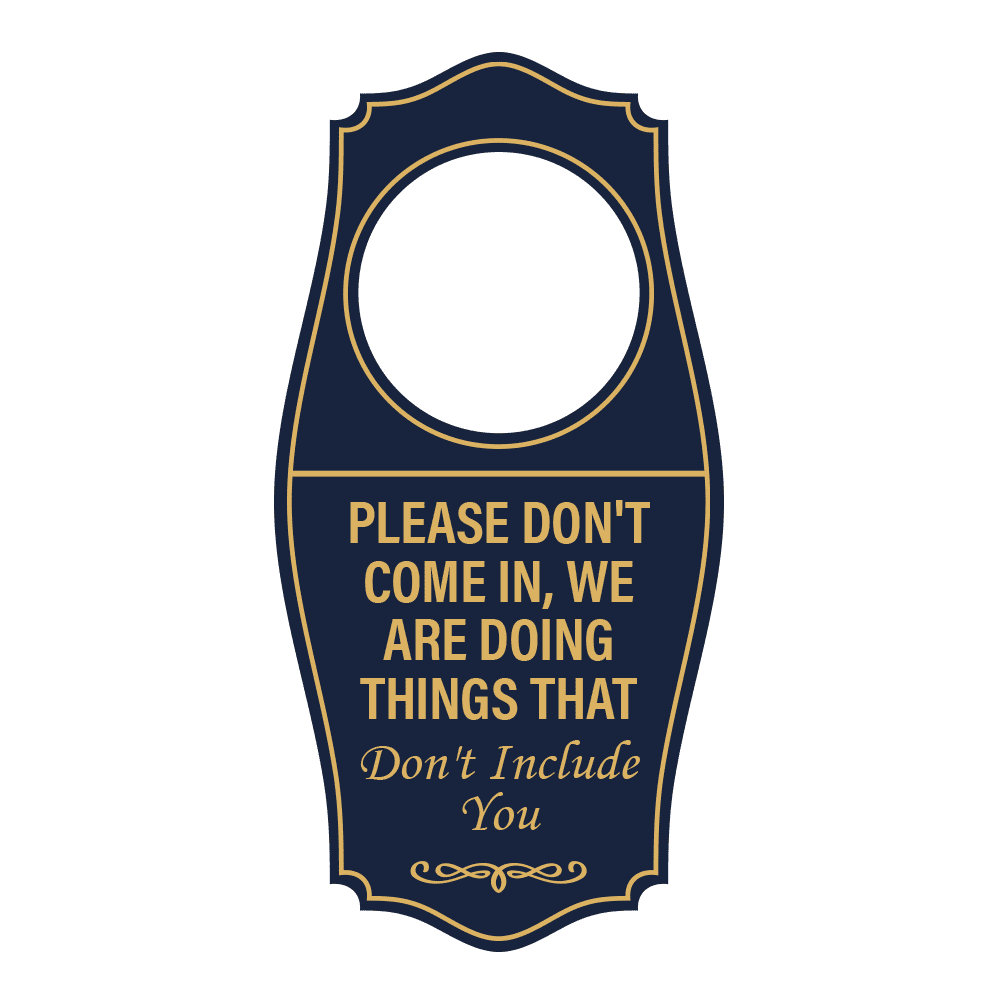 Signs ByLITA Please Don't Come In, We Are Doing Things that Don't ...