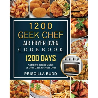 Geek Chef Air Fryer Toaster Oven Cookbook 1000: The Complete Recipe ...