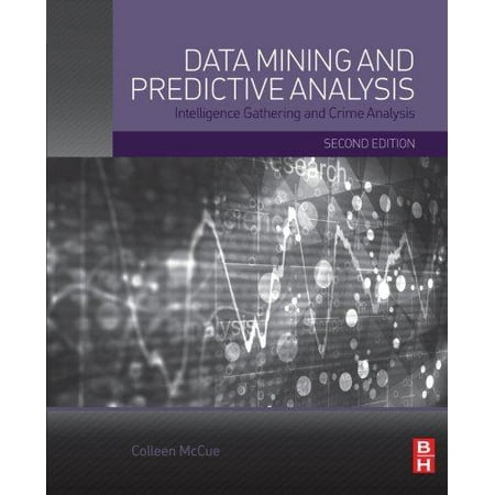 Data Mining and Predictive Analysis: Intelligence Gathering and Crime ...