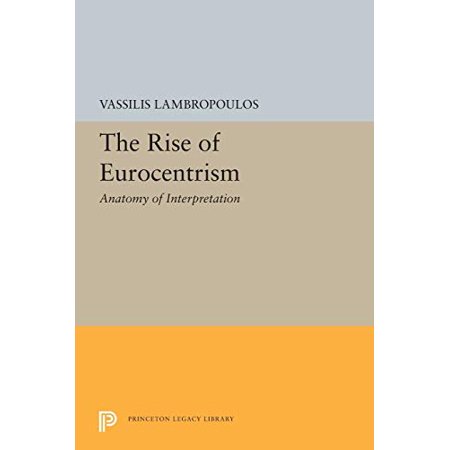 The Rise of Eurocentrism: Anatomy of Interpretation (Princeton Legacy ...