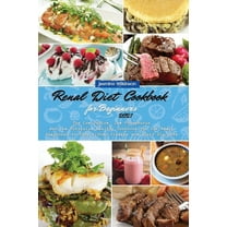Renal Diet Cookbook: The Complete Low Sodium, Low Potassium, Healthy Kidney Cookbook to Improve ...