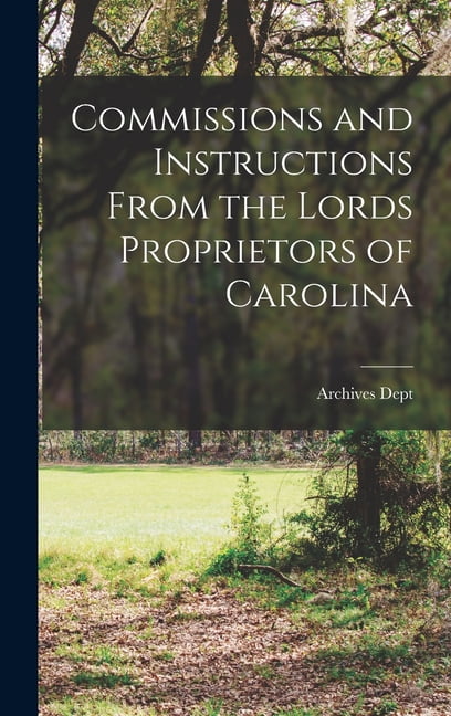 Commissions and Instructions From the Lords Proprietors of Carolina ...