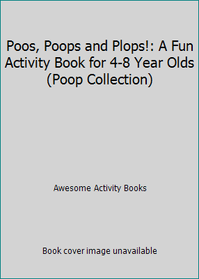 Pre-Owned Poos, Poops and Plops!: A Fun Activity Book for 4-8 Year Olds ...
