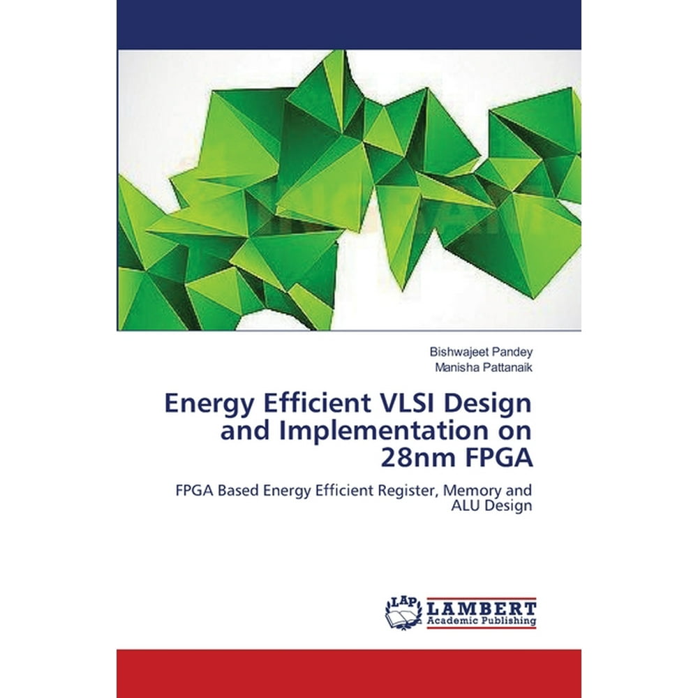 Energy Efficient VLSI Design and Implementation on 28nm FPGA - Walmart ... Energy Efficient VLSI Design and Implementation on 28nm FPGA - Walmart ...