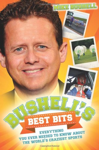 Bushell's Best Bits : Everything You Ever Needed to Know About the ...