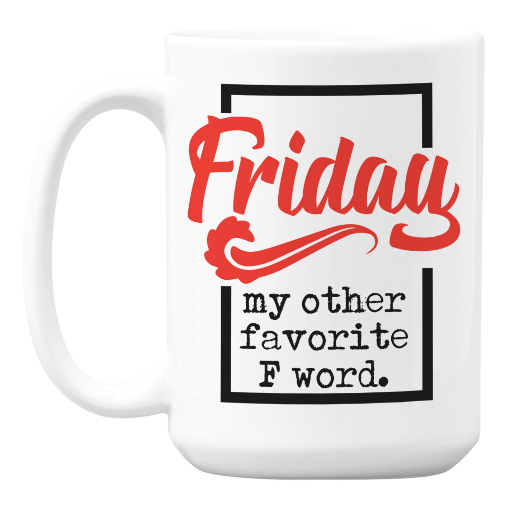 Funny Sarcastic Friday, My Other Favorite F Word Coffee & Tea Mug (15oz ...