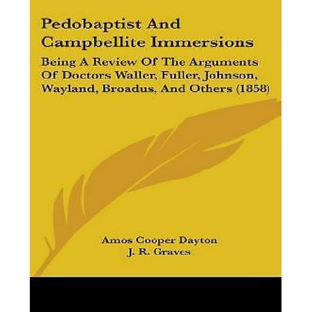 Pedobaptist and Campbellite Immersions: Being a Review of the Arguments ...