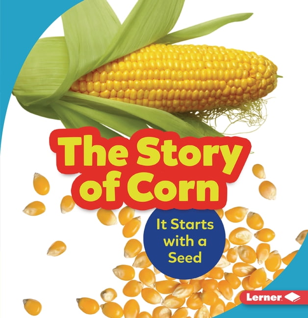 Step by Step: The Story of Corn : It Starts with a Seed (Paperback ...