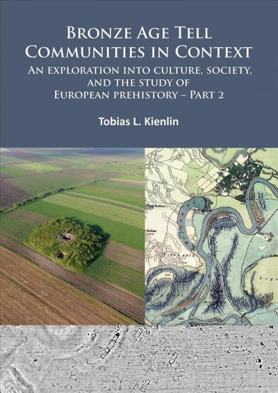 Pre-Owned Bronze Age Tell Communities in Context: An Exploration Into Culture, Society, and the ...
