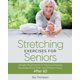 Stretching Exercises For Seniors : Simple Movements to Improve Posture, Decrease Back Pain, and ...