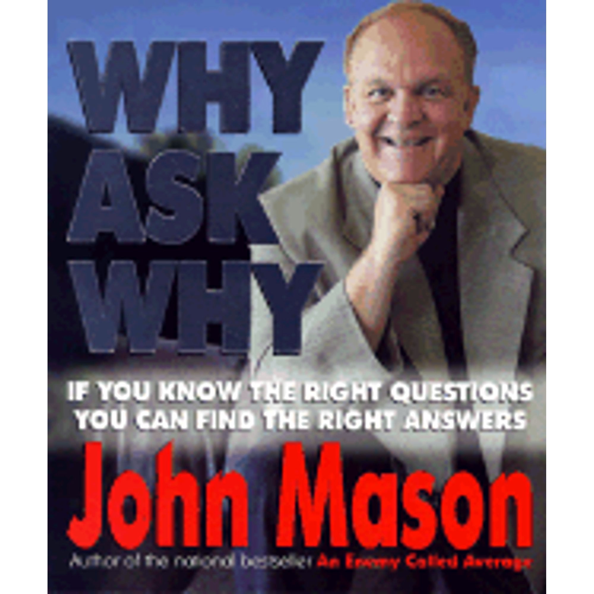 Why Ask Why? : If You Know the Right Questions, You Can Find the Right ...