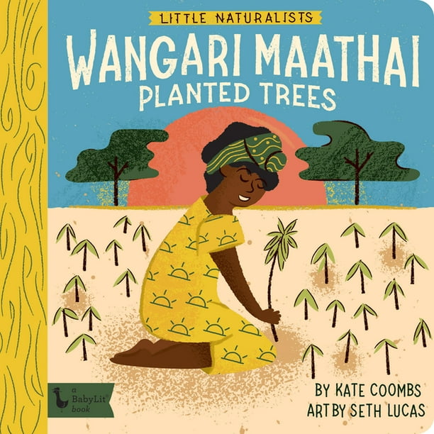 Babylit: Little Naturalists: Wangari Maathai Planted Trees (Board Book ...