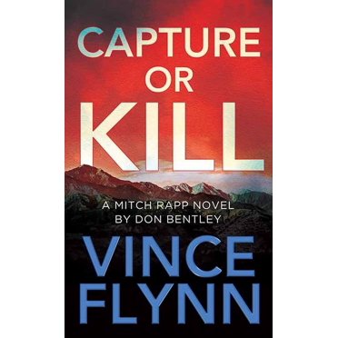 Vince Flynn: Capture or Kill: A Mitch Rapp Novel by Don Bentley (Hardcover) - Walmart.com