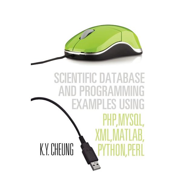 Scientific Database And Programming Examples Using Php Mysql Xml Matlab Python Perl Using