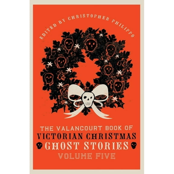 The Valancourt Book of Victorian Christmas Ghost Stories, Volume 4 ...