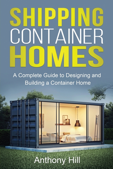 Shipping Container Homes : A complete guide to designing and building a ...