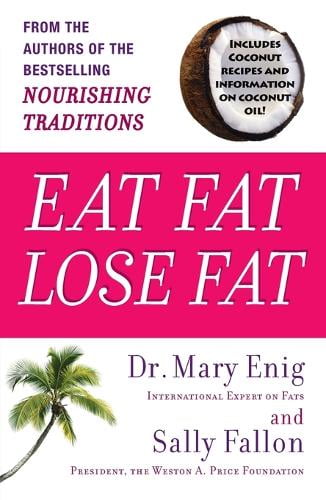 Pre-Owned Eat Fat, Lose Fat: The Healthy Alternative to Trans Fats ...