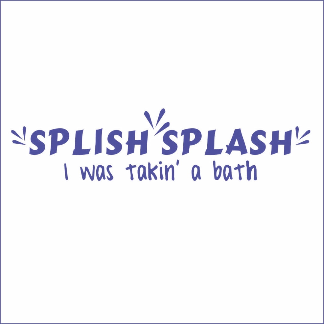 Splish Splash I was Takin a Bath Vinyl Decal - Medium - Royal Blue ...