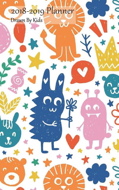 2018-2019 Planner Drawn by Kids: Academic Planner 2018-19 Weekly ...