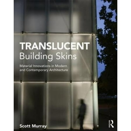 Translucent Building Skins: Material Innovations in Modern and ...