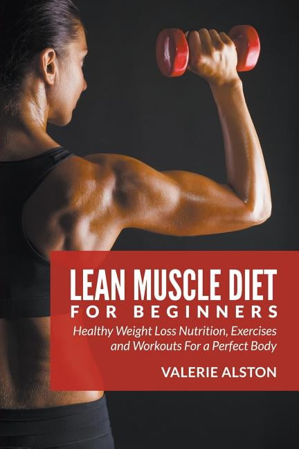 Lean Muscle Diet For Beginners : Healthy Weight Loss Nutrition ...
